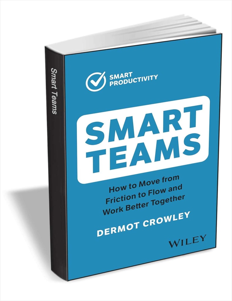 Smart Teams: How to Move from Friction to Flow and Work Better Together ...