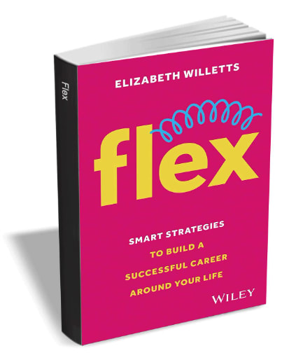 Flex: Smart Strategies to Build A Successful Career Around Your Life eBook: Free